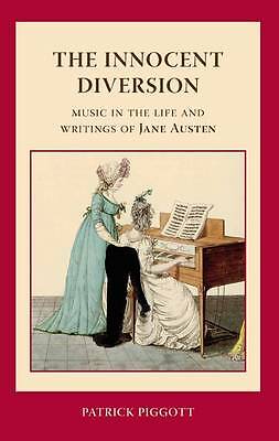 The Innocent Diversion: Music in the Life and Writings of Jane Austen ...