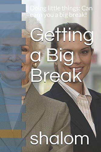 Getting a Big Break: Doing little things: Can earn you a big break ...