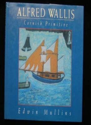 Alfred Wallis: Cornish Primitive By Edwin Mullins, Alfred Wallis | eBay