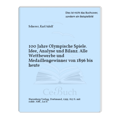 Scherer, Karl Adolf: 100 years of the Olympic Games. Idea, analysis and ...
