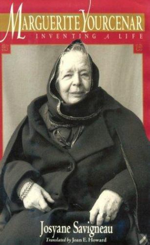 Marguerite Yourcenar: Inventing a Life by Savigneau, Josyane ...