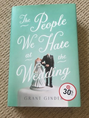 The People We Hate at the Wedding: A Novel by Ginder, Grant ...