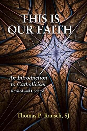 This Is Our Faith: An Introduction to Catholicism by Thomas P Rausch ...