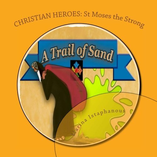 A TRAIL OF SAND: ST MOSES THE STRONG (ORTHODOX HEROES) By Marina ...