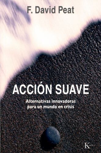 Acción Suave : Alternativas Innovadoras para un Mundo en Crisis by F ...