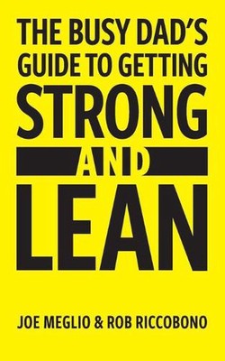The Busy Dad's Guide to Getting Strong & Lean by Joe Meglio (English ...