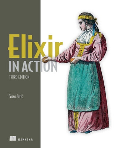 Elixir in Action, Third Edition by Juric, Sasa NEUF | eBay