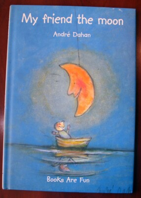 My Friend the Moon by Andre Dahan 2001 HC/DJ Books Are Fun Edition DUST ...