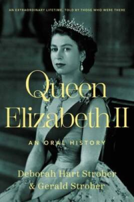 Queen Elizabeth II: An Oral History - Hardcover By Strober, Deborah ...