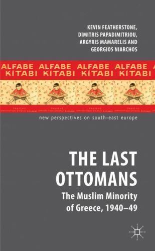 The Last Ottomans: The Muslim Minority of Greece 1940-1949 (New ...