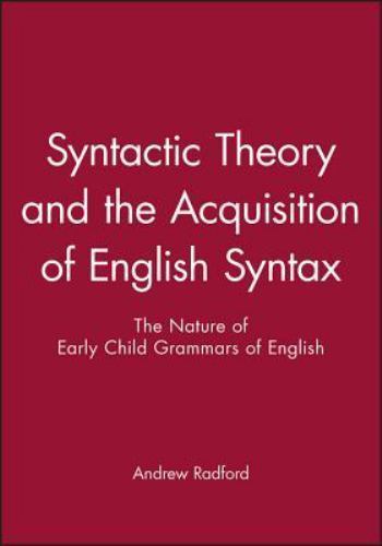 Syntactic Theory and the Acquisition of English Syntax : The Nature of ...