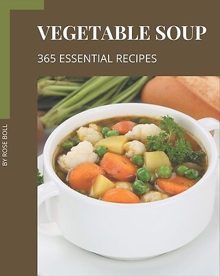 365 Essential Vegetable Soup Recipes: Vegetable Soup Cookbook - Y by ...