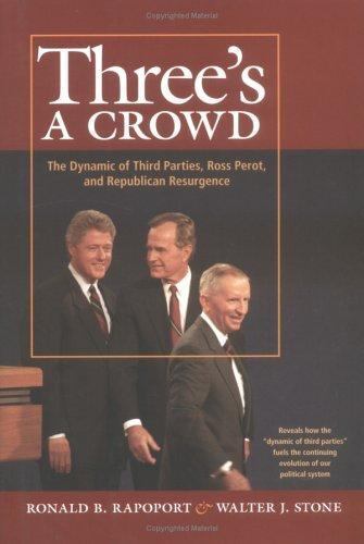 Three's a Crowd : The Dynamic of Third Parties, Ross Perrot, and ...