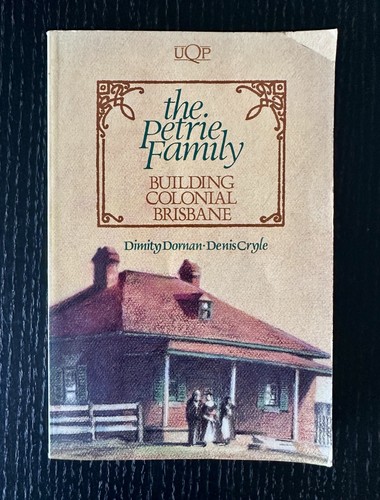 SIGNED The Petrie Family : Building Colonial Brisbane Dimity Dornan ...