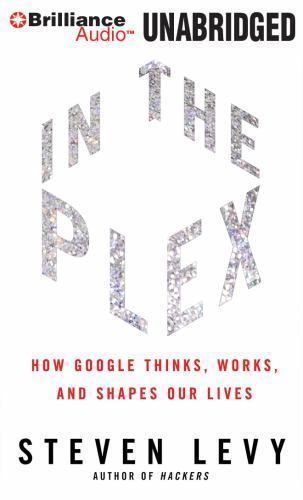 In the Plex : How Google Thinks, Works, and Shapes Our Lives by Steven ...