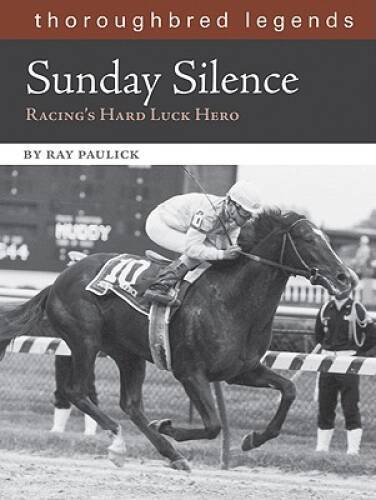 Sunday Silence: Racing's Hard Luck Hero (Thoroughbred Legends (Unnum ...