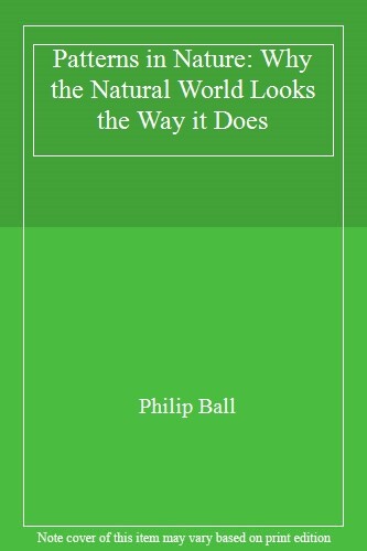 Patterns in Nature: Why the Natural World Looks the Way It Does by Ball ...