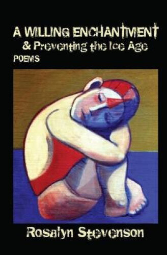 A Willing Enchantment & Preventing The Ice Age: Poems by Rosalyn ...