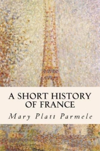 Mary Platt Parmele A Short History of France (Poche) | eBay