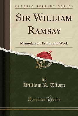 Sir William Ramsay : Memorials of His Life and Work (Classic Reprint ...