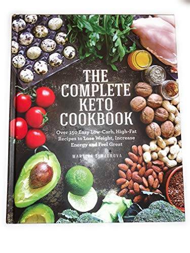 The Complete Keto Cookbook: Over 150 Easy Low-Carb, High-Fat Recipes to ...