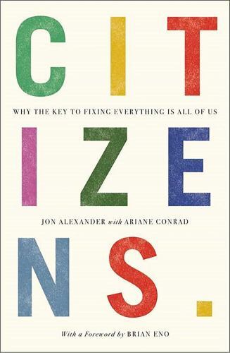Citizens : Why the Key to Fixing Everything Is All of Us by Jon ...