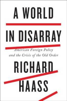 A World in Disarray: American Foreign Policy and the Crisis of the Ol ...
