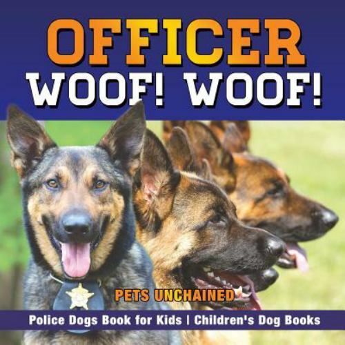 Officer Woof! Woof! Police Dogs Book for Kids Children's Dog Books by ...