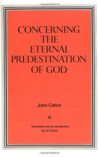 CONCERNING THE ETERNAL PREDESTINATION OF GOD By John Calvin ...
