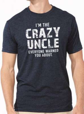 I'm The Crazy Uncle Shirt Fathers Day Funny T-Shirt Novelty Sarcasm ...