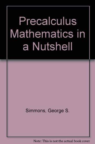 PRECALCULUS MATHEMATICS IN A NUTSHELL: GEOMETRY, ALGEBRA, By George ...