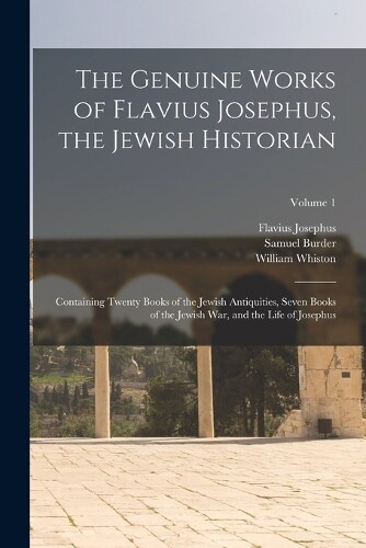 The Genuine Works of Flavius Josephus, the Jewish Historian ...