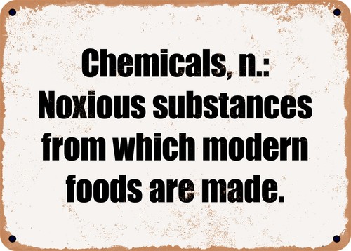 METAL SIGN - Chemicals, n.: Noxious substances from which modern foods ...
