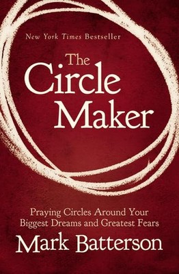 The Circle Maker: Praying Circles Around Your Biggest Dreams and ...