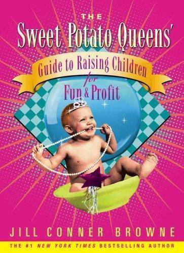 The Sweet Potato Queens' Guide to Raising Children for Fun and Profit ...