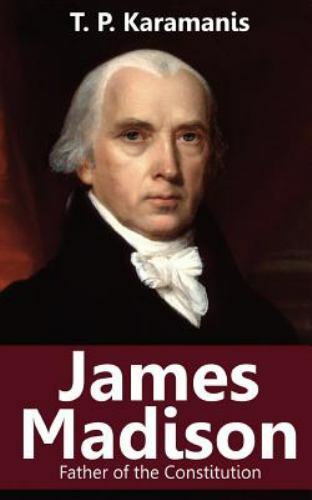 Founding Fathers Ser.: James Madison : Father of the Constitution by T ...