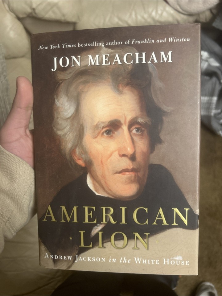 American Lion: Andrew Jackson in the White House by Jon Meacham 2008 ...