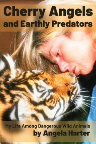 Cherry Angels and Earthly Predators : My Life among Dangerous Wild ...
