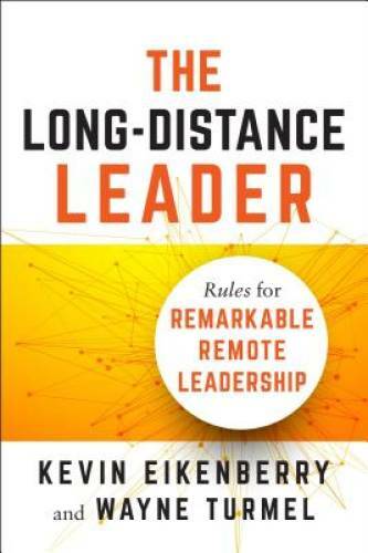 The Long-Distance Leader: Rules for Remarkable Remote Leadership - GOOD ...
