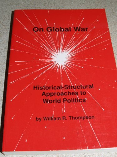 ON GLOBAL WAR: HISTORICAL-STRUCTURAL APPROACHES TO WORLD By William R ...