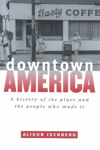 Historical Studies of Urban America Ser.: Downtown America : A History ...