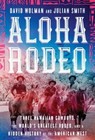Aloha Rodeo: Three Hawaiian Cowboys, the World's Greatest Rodeo, and a ...