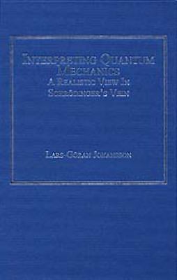Interpreting Quantum Mechanics : A Realistic View in Schrodinger's Vein ...