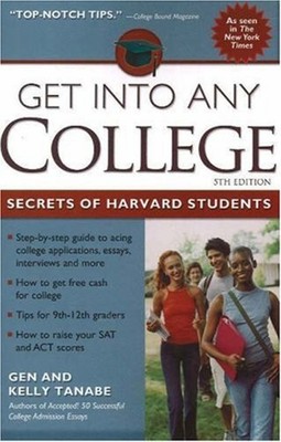 Get into Any College : Secrets of Harvard Students Gen, Tanabe, K ...