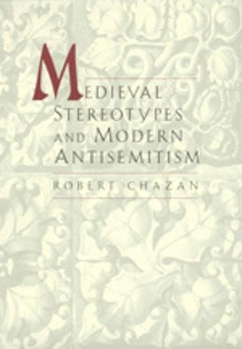 MEDIEVAL STEREOTYPES AND MODERN ANTISEMITISM By Robert Chazan ...