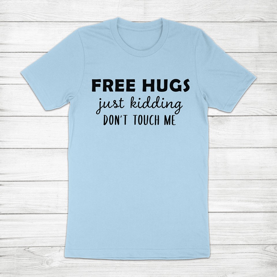 Free Hugs Just Kidding Don't Touch Me Funny Social Distancing Unisex ...
