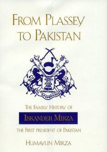 From Plassey to Pakistan : The Family History of Iskander Mirza, the ...