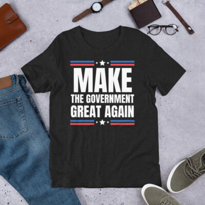 Make the Government Great Again Funny Government Efficiency t-shirt | eBay