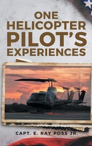 Capt E Ray Poss One Helicopter Pilot's Experiences (Hardback) (UK ...