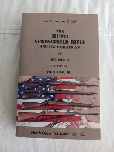 THE M1903 SPRINGFIELD RIFLE And It's Variations by JOE POYER NEW ...